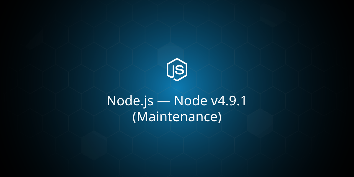 Node.js — Node v4.9.1 (Maintenance)